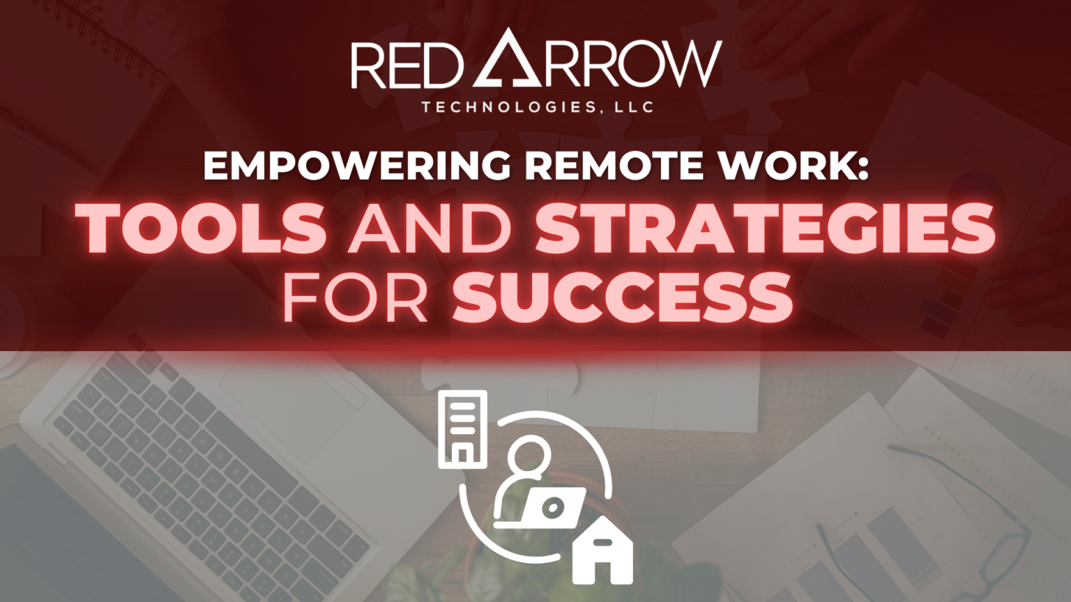 Empowering Remote Work: Tools and Strategies for Success | Red Arrow
